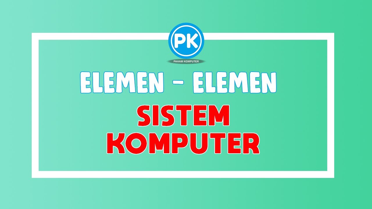 Elemen Elemen Sistem Komputer - YouTube
