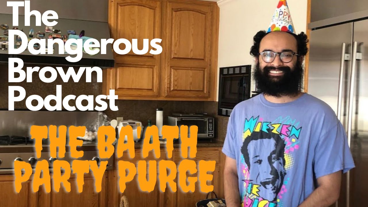 The Dangerous Brown Podcast: The Ba'ath Party Purge - YouTube