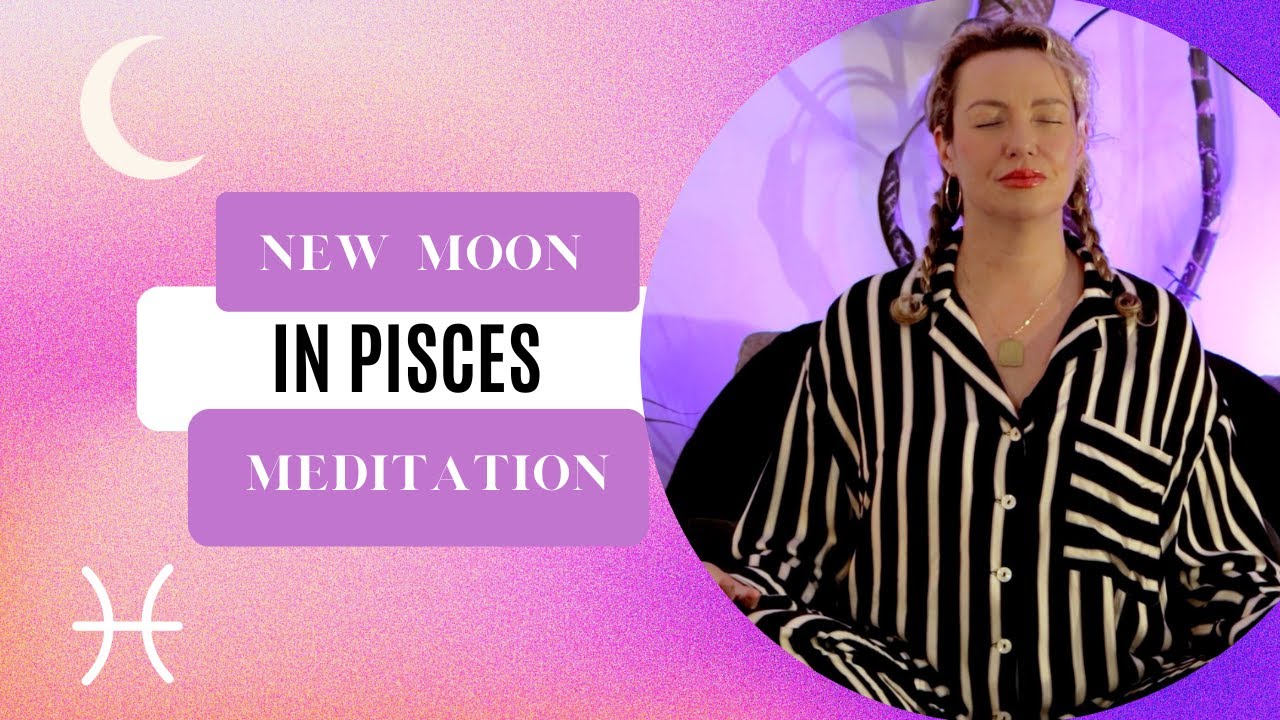 New Moon In Pisces Meditation & Visualization - YouTube