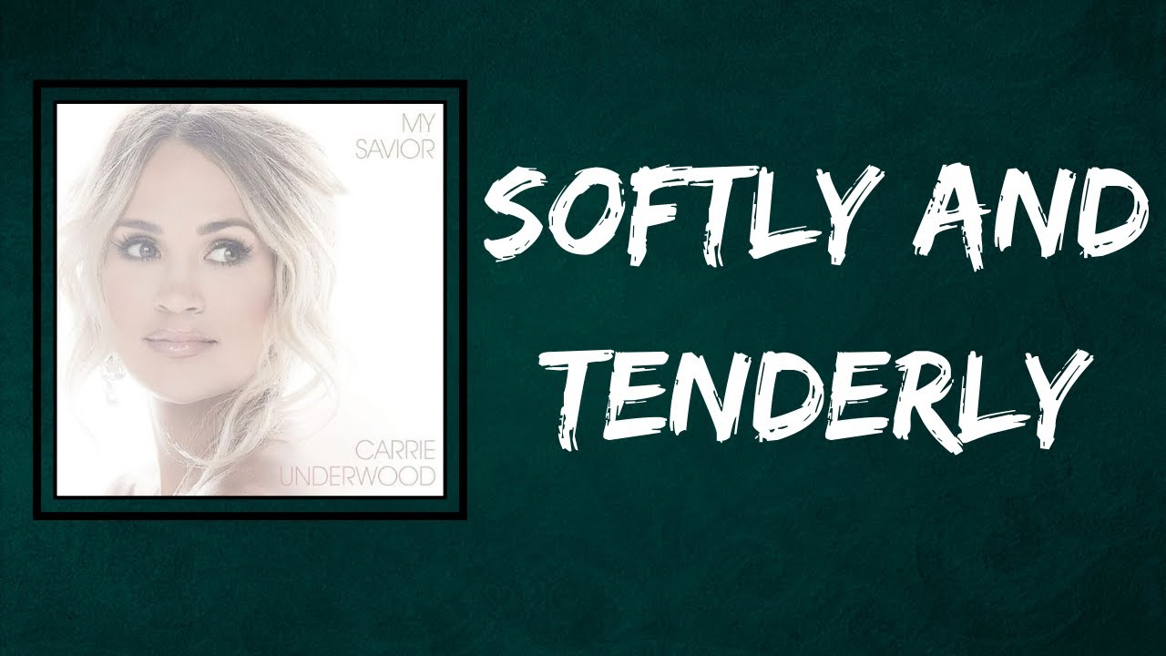 Carrie Underwood - Softly And Tenderly (Lyrics) - YouTube