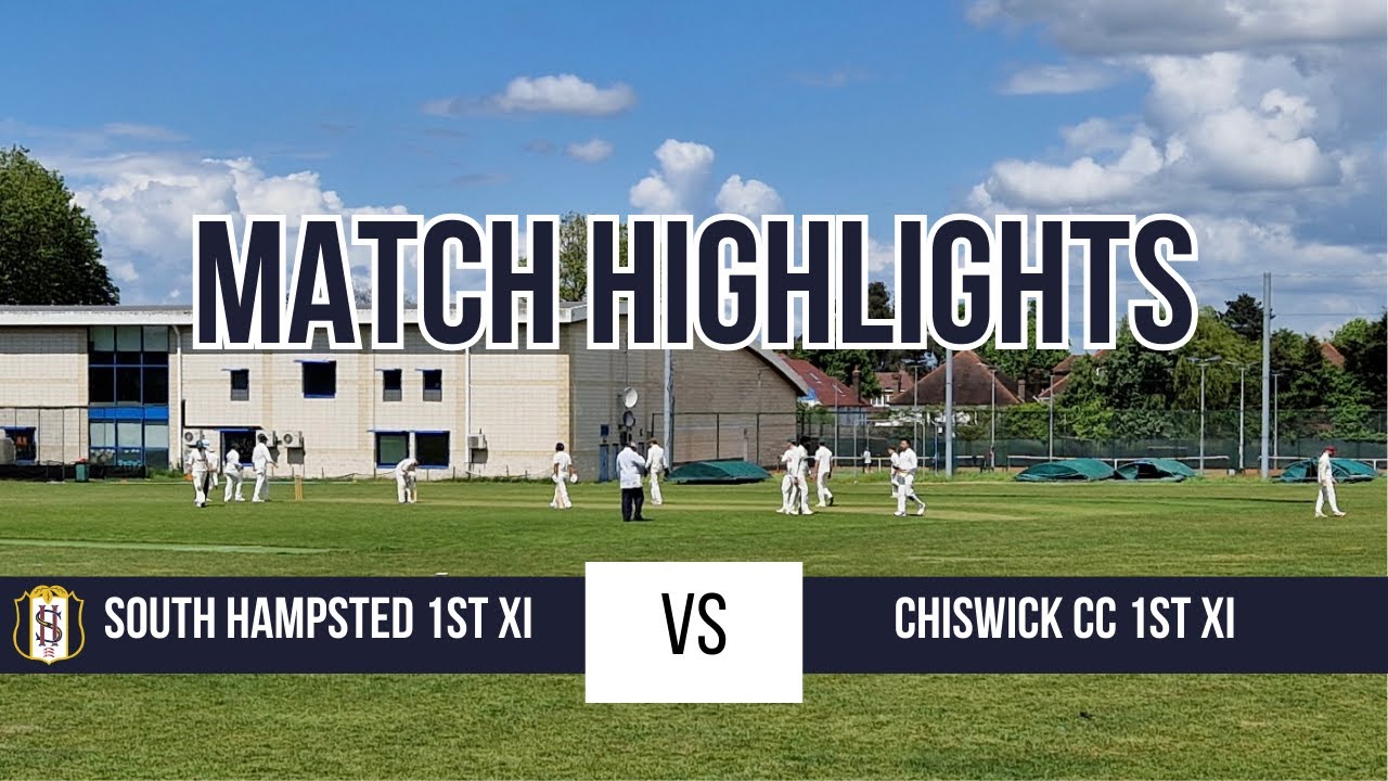 Match Highlights | South Hampstead CC - 1st XI vs Chiswick CC - 1st XI ...