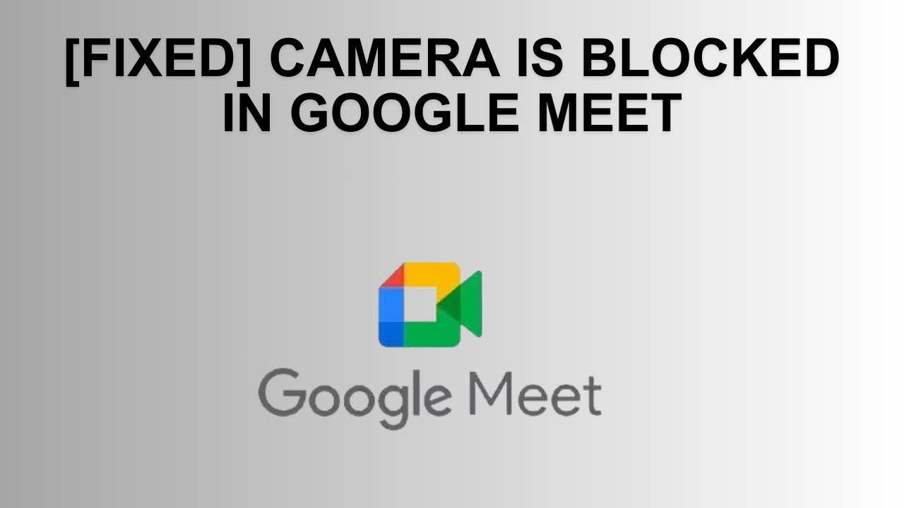 [Fixed] Camera Is Blocked In Google Meet – Permission Needed To Turn On ...