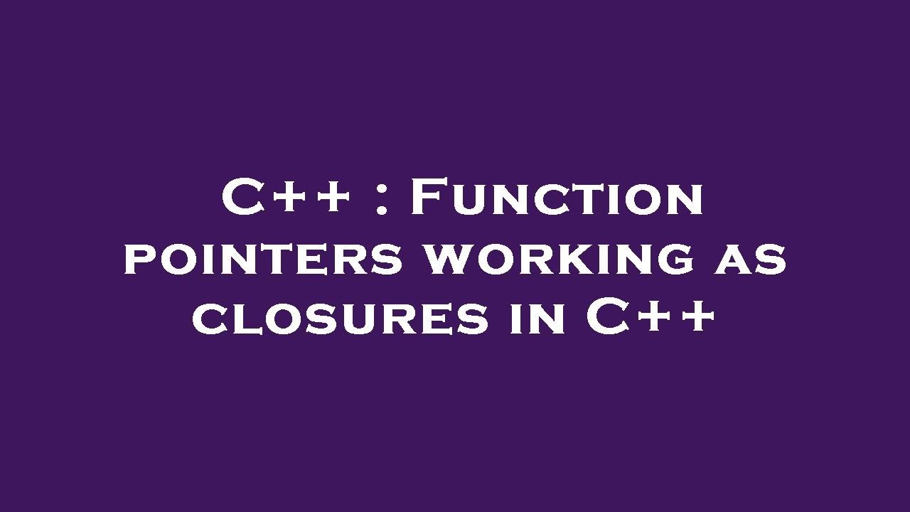C++ : Function pointers working as closures in C++ - YouTube