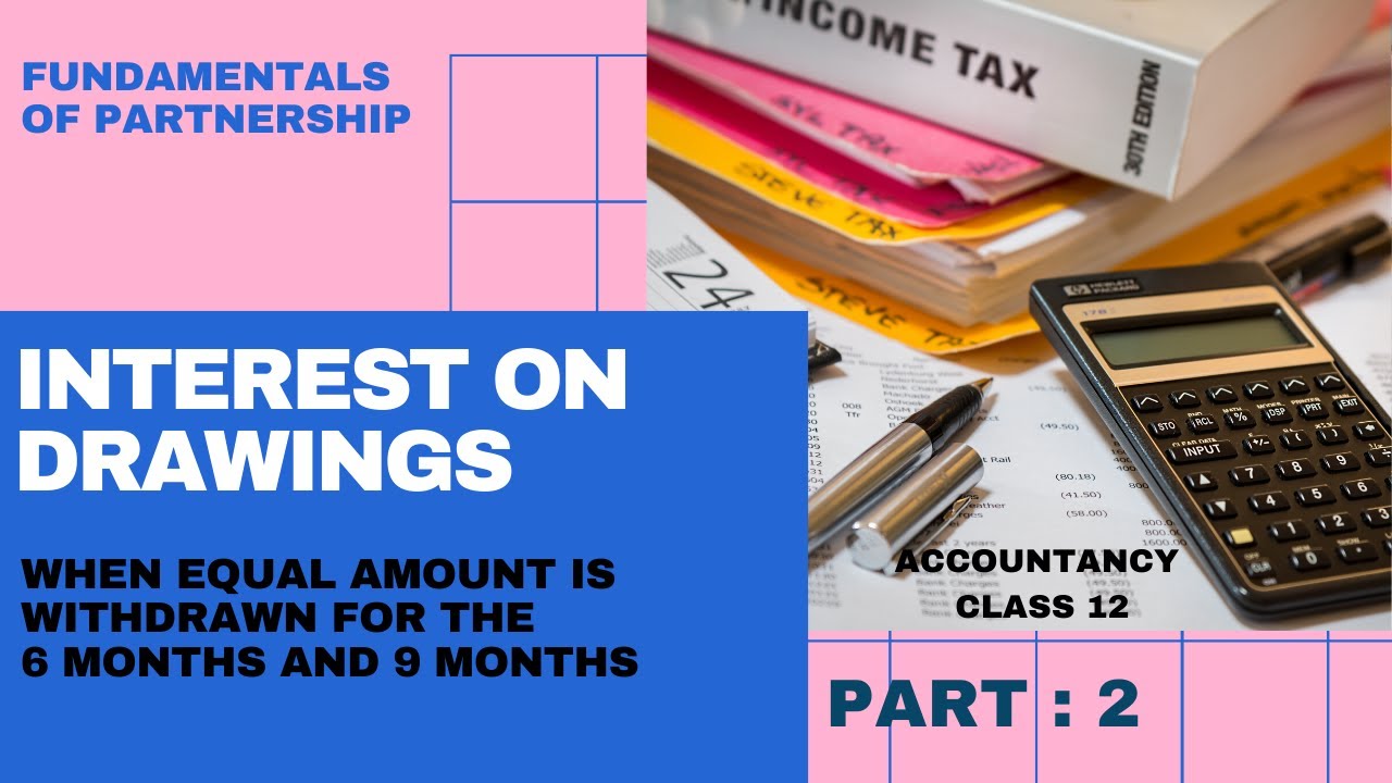 INTEREST ON DRAWINGS I SIX AND NINE MONTHS CASE I FUNDAMENTALS OF ...