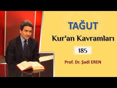 TAĞUT (Kur'an Kavramları - 185) Prof. Dr. Şadi EREN