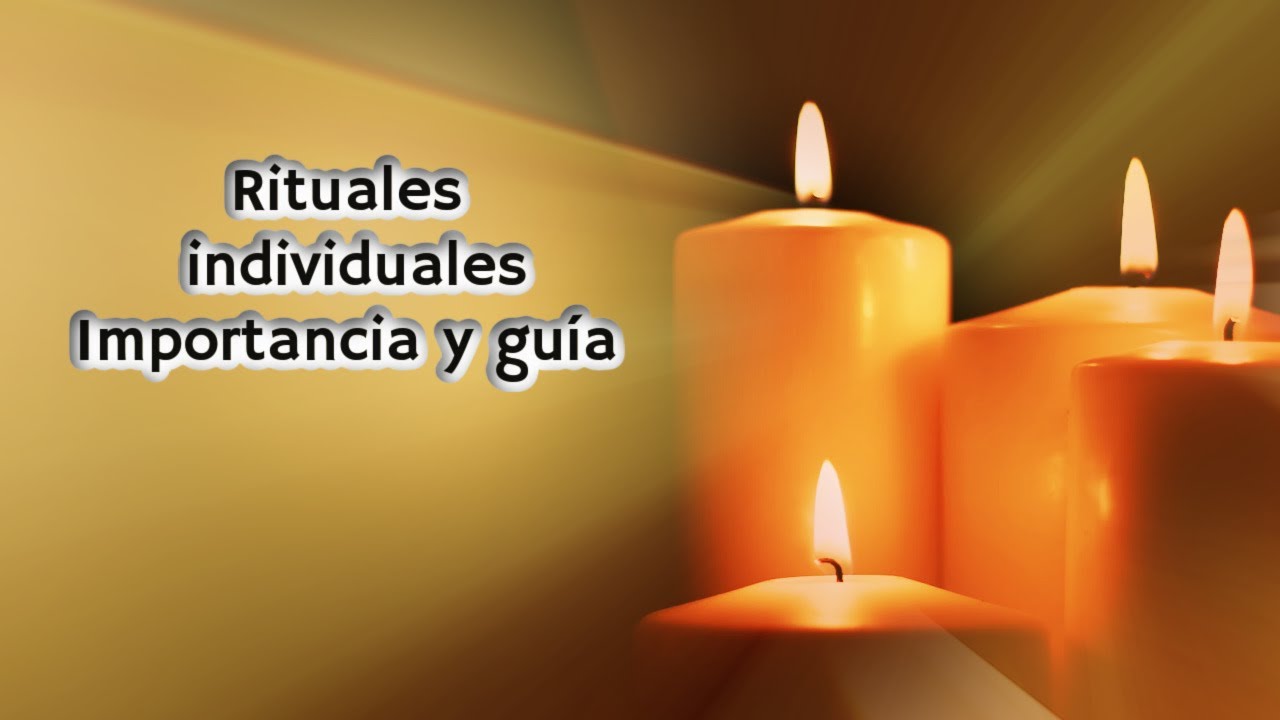 Rituales individuales - Importancia de un ritual - Pasos y elementos ...