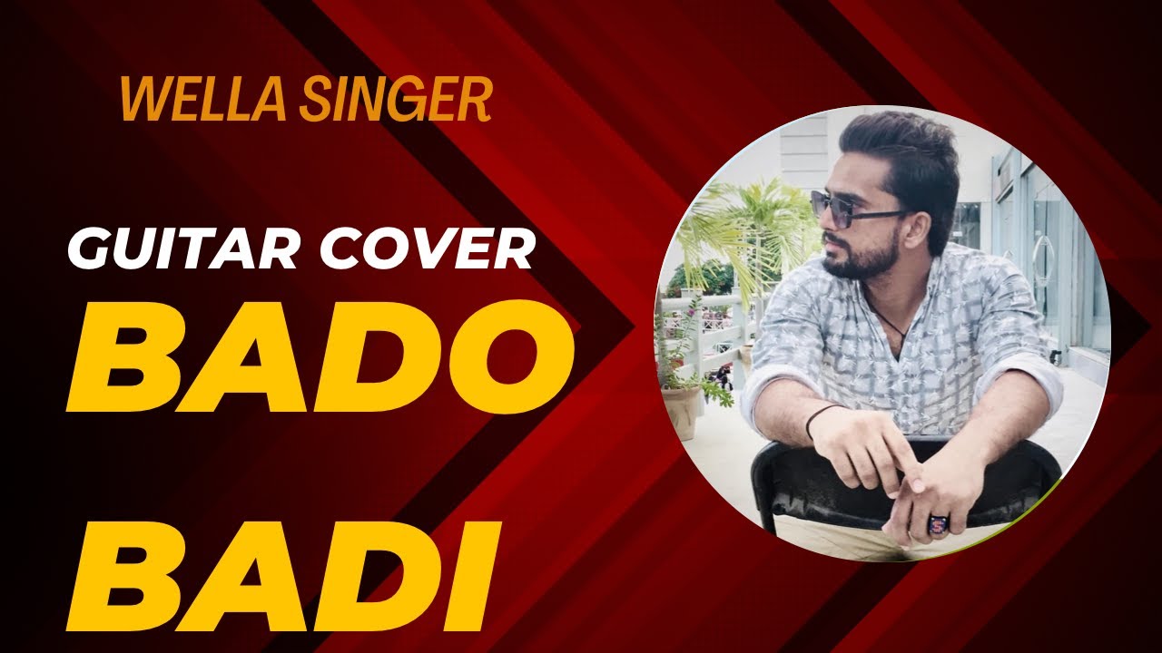 Bado Badi | guitar cover by Wella singer - YouTube