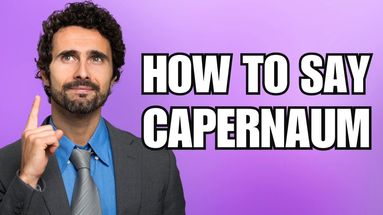 How To Pronounce Capernaum (Correctly) - YouTube