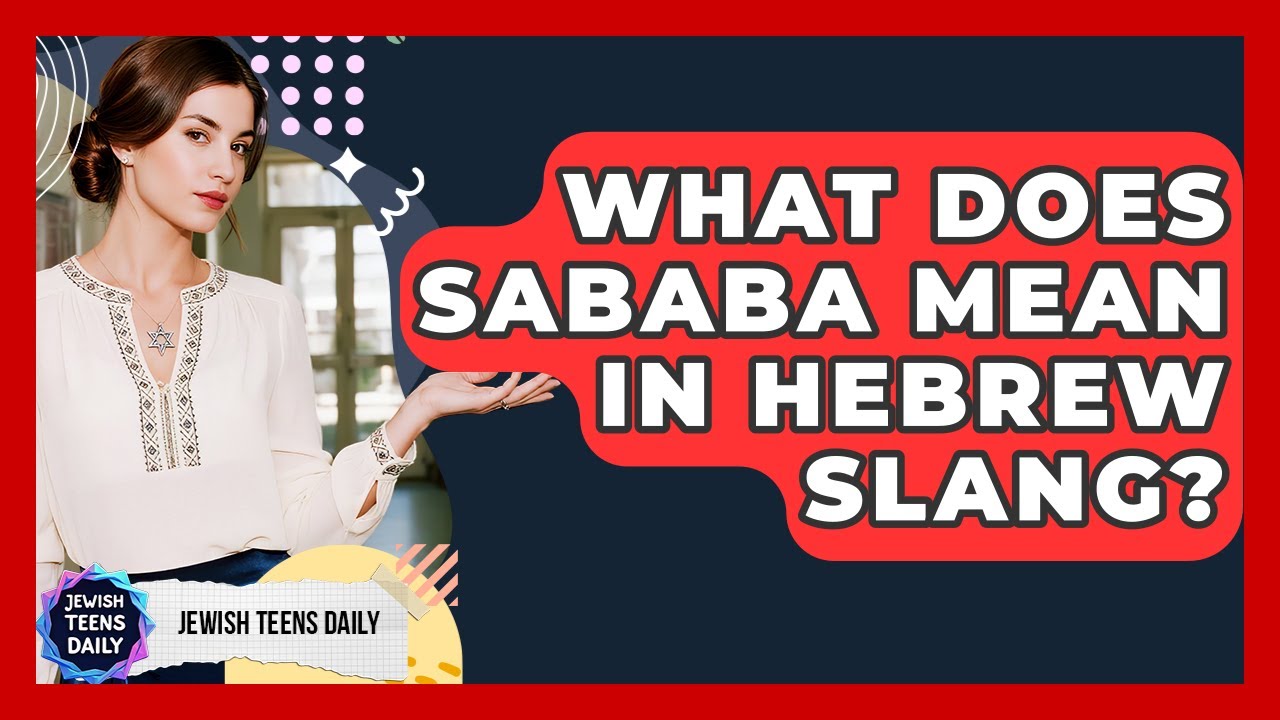 What Does Sababa Mean In Hebrew Slang? - Jewish Teens Daily - YouTube