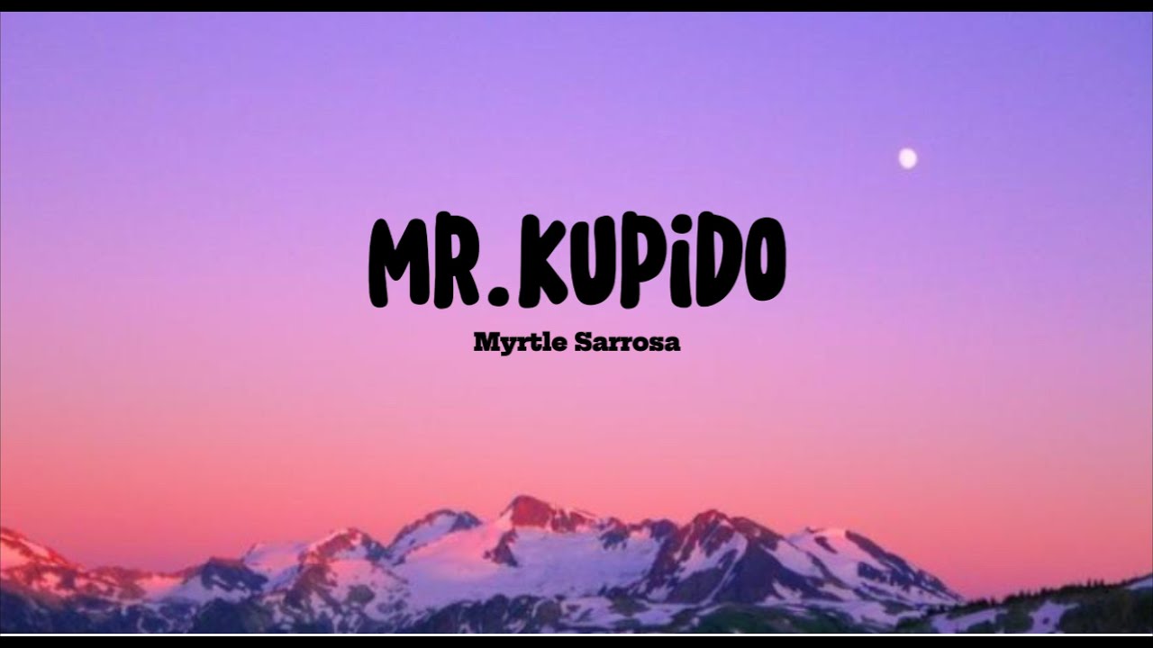 Mr. Kupido - Myrtle Sarrosa (Lyrics) - YouTube