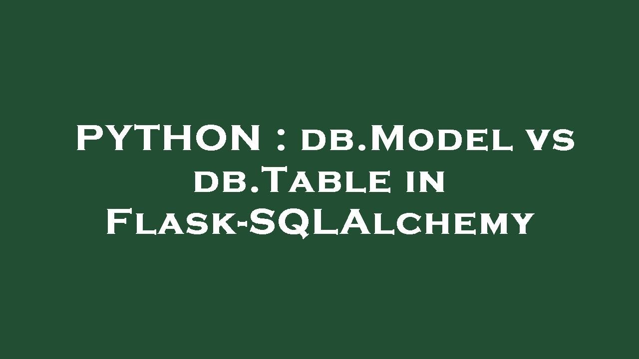 PYTHON : db.Model vs db.Table in Flask-SQLAlchemy - YouTube