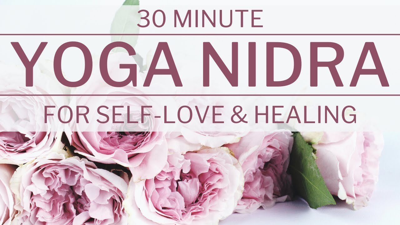 Yoga Nidra for Self-Love | Body Confidence, Self-Worth, & Healing ...
