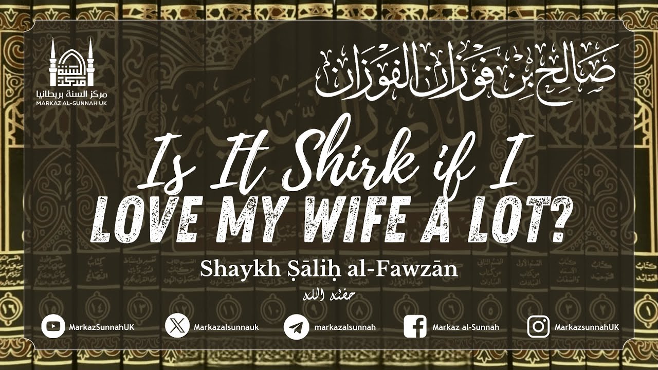 Is it Shirk if I Love My Wife a Lot? | Shaykh Salih al-Fawzan - YouTube