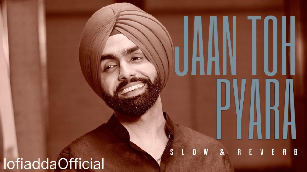 JAAN TOH PYARA | Ardaas | Ammy Virk | HAPPY RAIKOTI | SLOW REVERB LO-FI ...