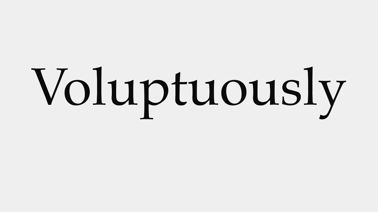 How to Pronounce Voluptuously - YouTube