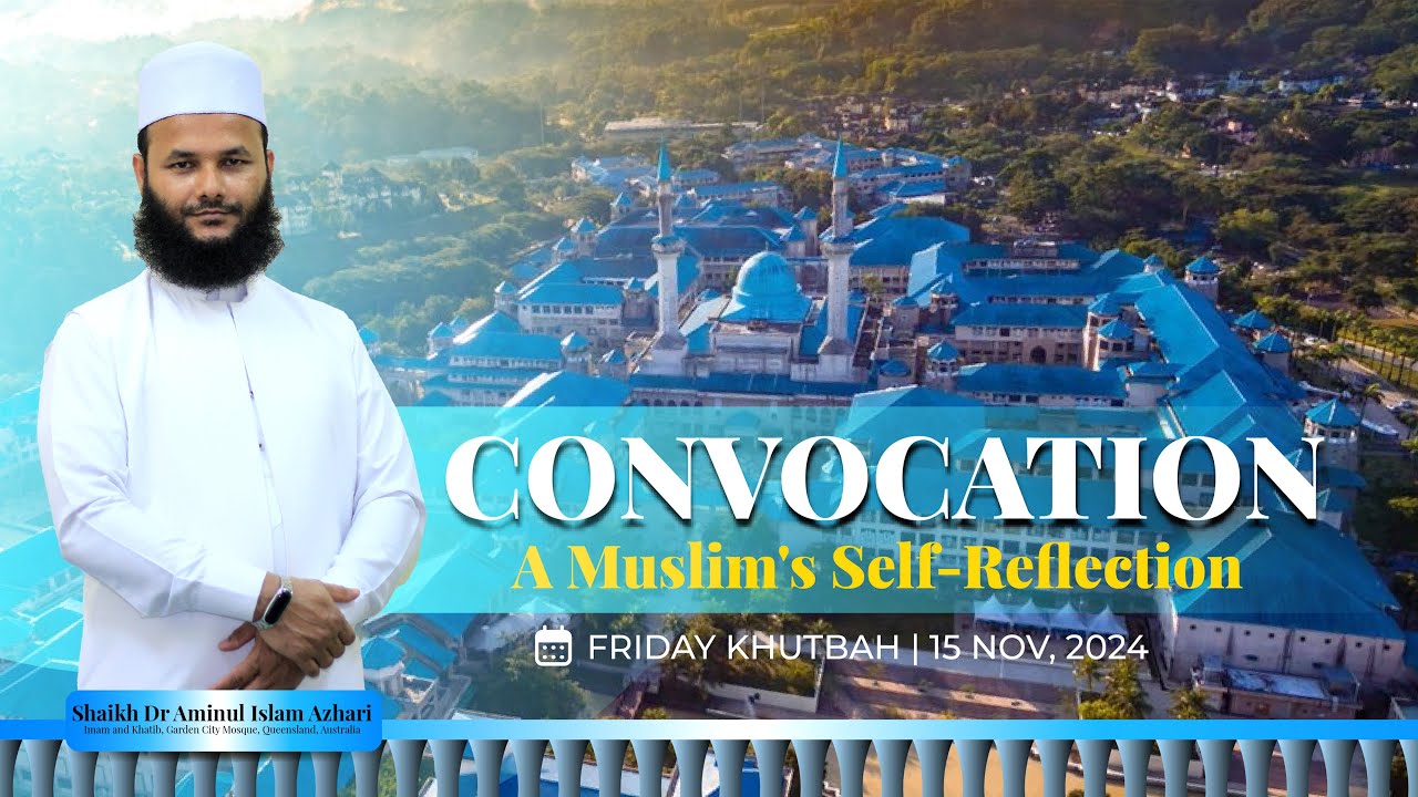 Convocation: A Muslim's Self-Reflection | Shaikh Aminul Islam Azhari ...