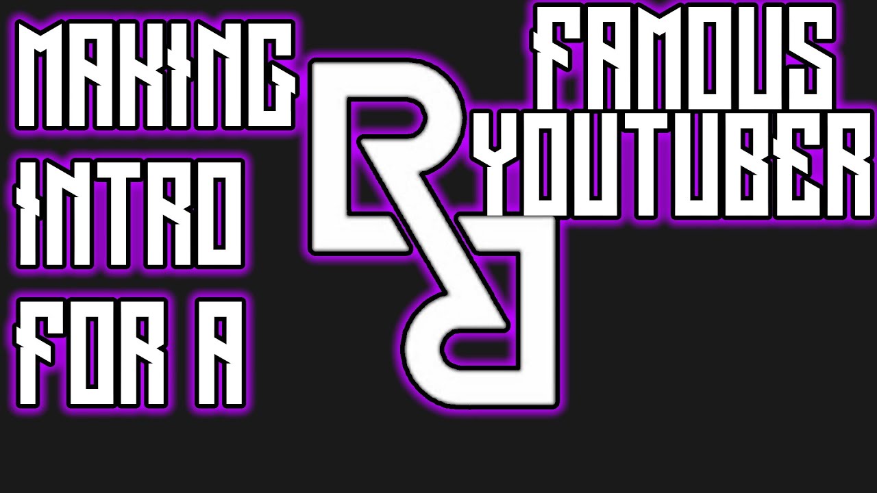 MAKING INTRO FOR A FAMOUS YOUTUBER! - YouTube