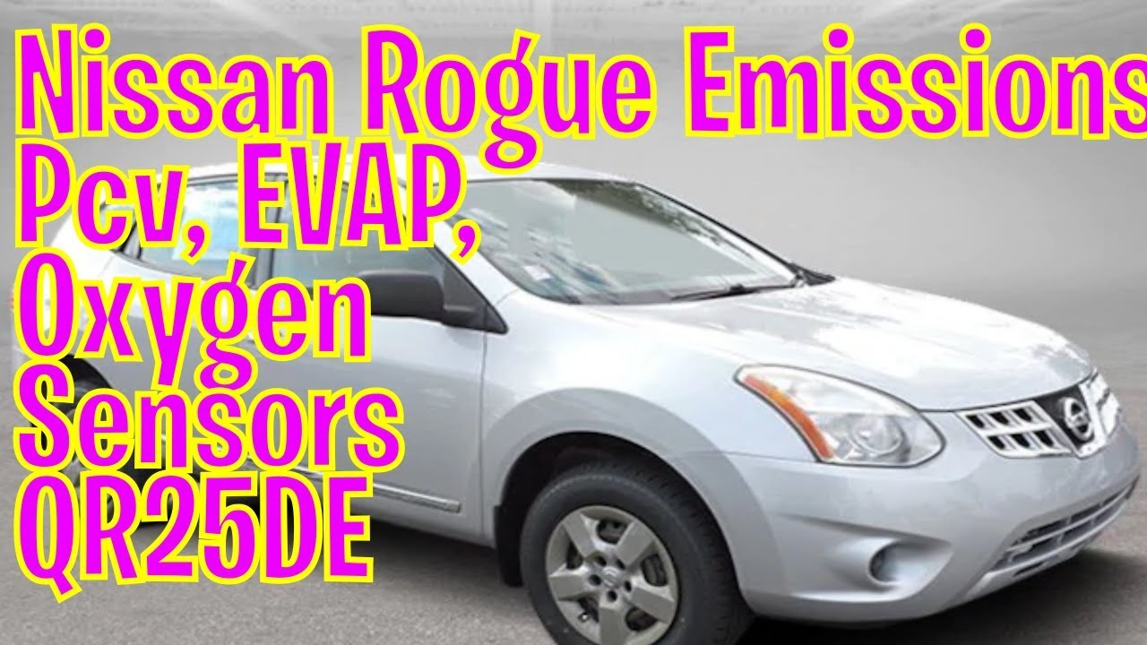 ⫷ Nissan Rogue, QR25DE , Emissions Locations: PCV, EVAP, Oxygen Sensors ...