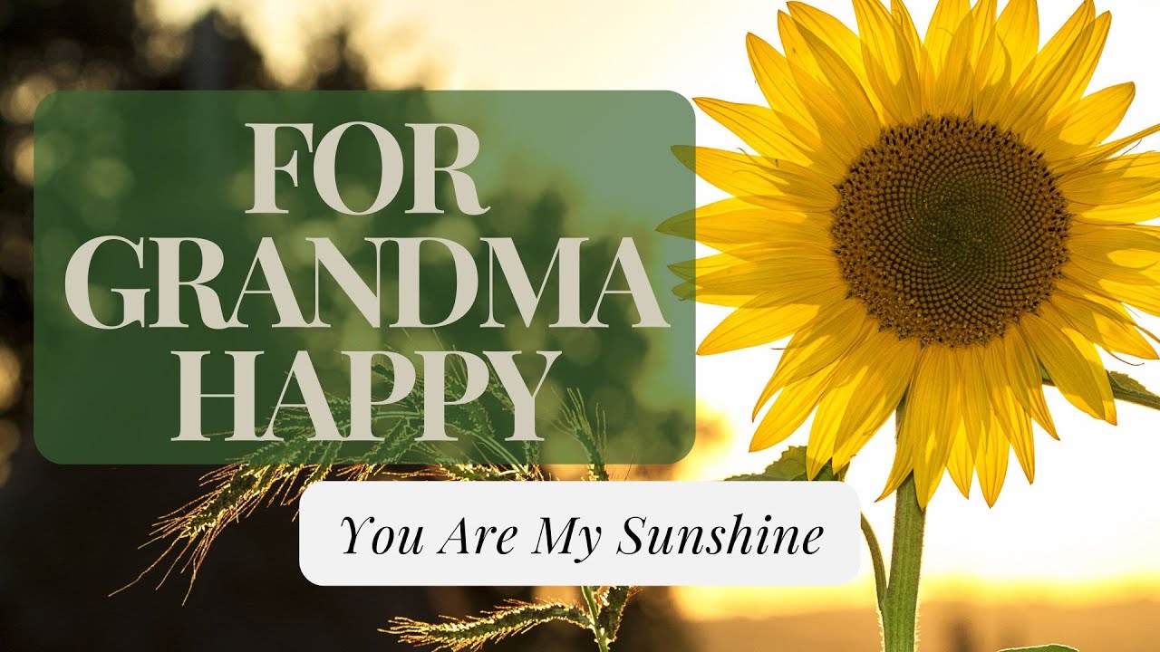 You Are My Sunshine - for Grandma Happy - YouTube