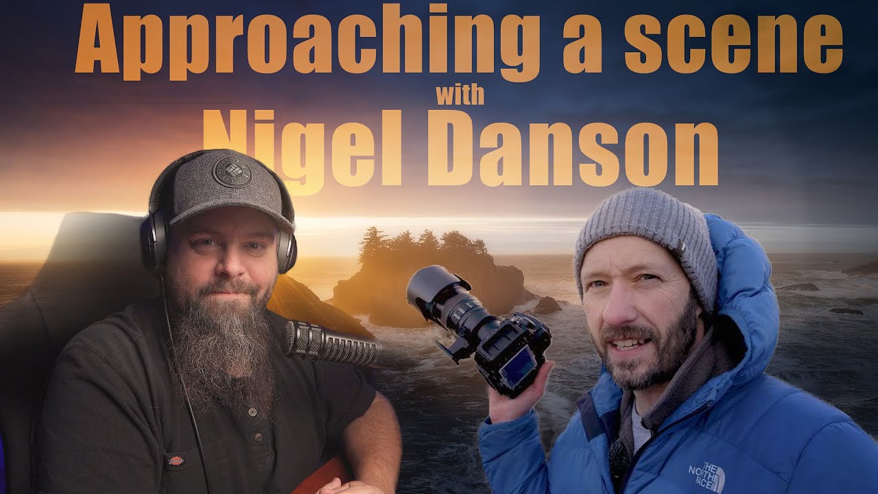 Approaching a Scene with Nigel Danson - Landscape Photography Podcast ...