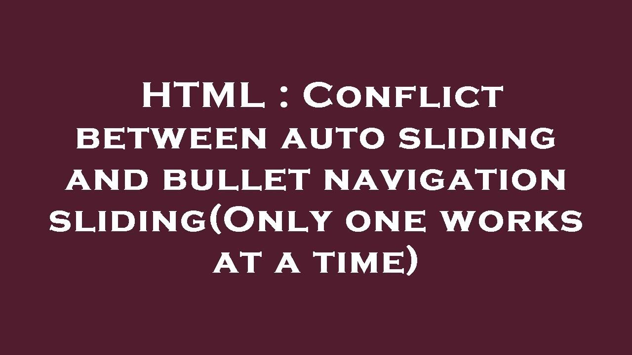 HTML : Conflict between auto sliding and bullet navigation sliding(Only ...