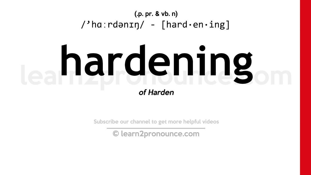 Pronunciation of Hardening | Definition of Hardening - YouTube