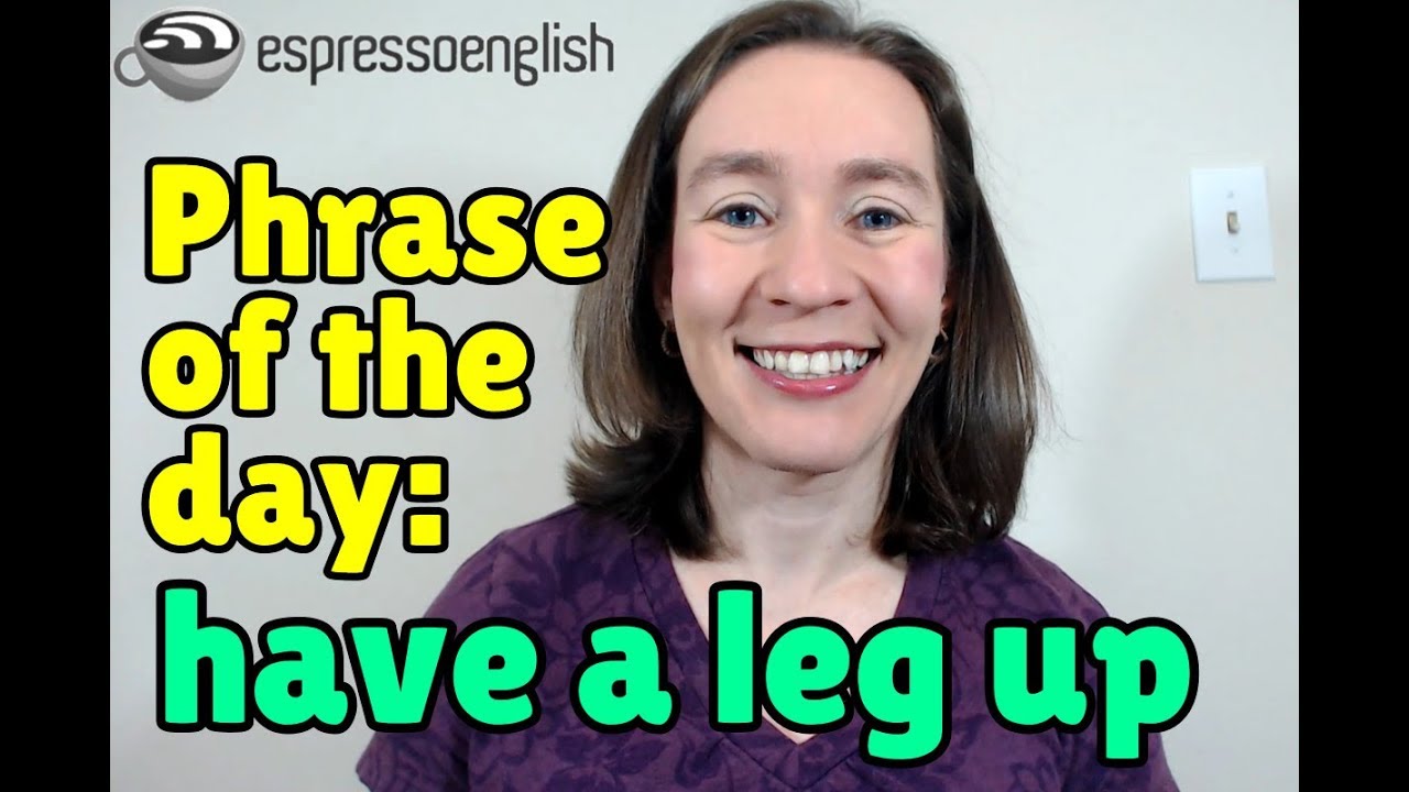 English Phrase Of The Day Have A Leg Up YouTube english-phrase-of-the-day-have-a-leg-up-youtube