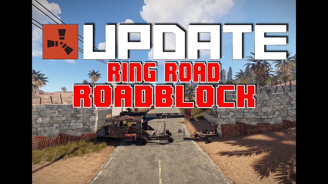 Rust Update - The Ring Road....Roadblock + Road Deployable s Test - YouTube
