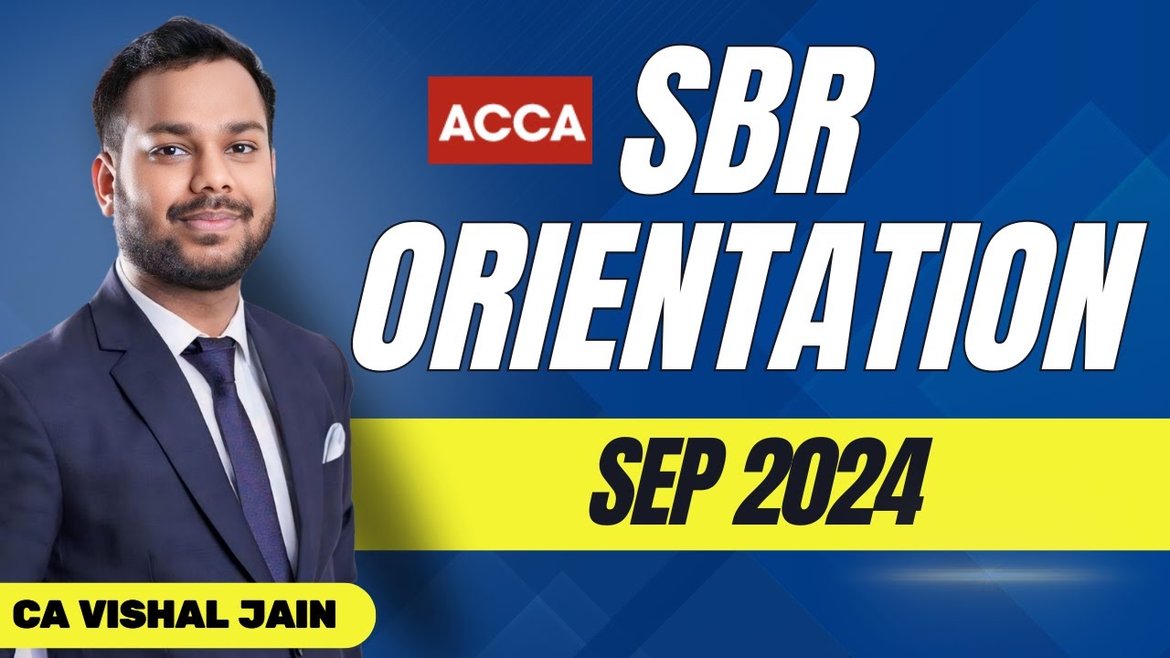 ACCA SBR Orientation Sep 2024 | All about SBR | Exam Format | Detailed ...