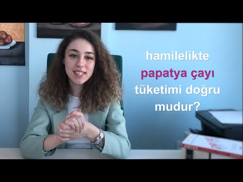 HAMILELIKTE PAPATYA CAYI TUKETIMI GUVENLI MIDIR ?