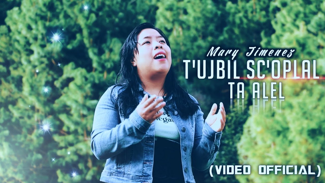 T'UJBIL SC'OPLAL TA ALEL | Mary Jimenez (VideoClip Officia) 2024 - YouTube