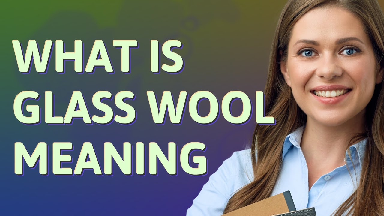 Glass Wool Meaning Of Glass Wool YouTube glass-wool-meaning-of-glass-wool-youtube