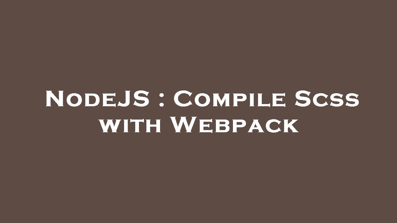 Nodejs Compile Scss With Webpack Youtube