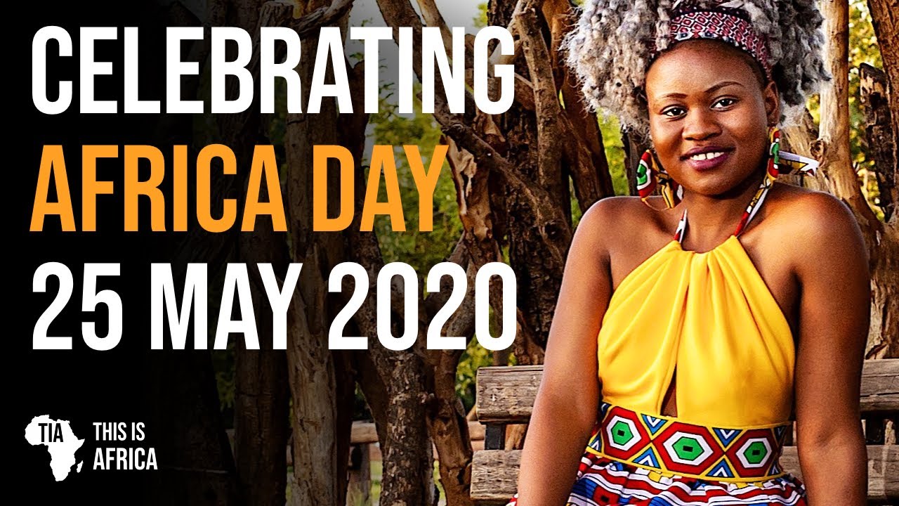 CELEBRATING AFRICA DAY 2020 | This Is Africa 25 May 2020 - YouTube