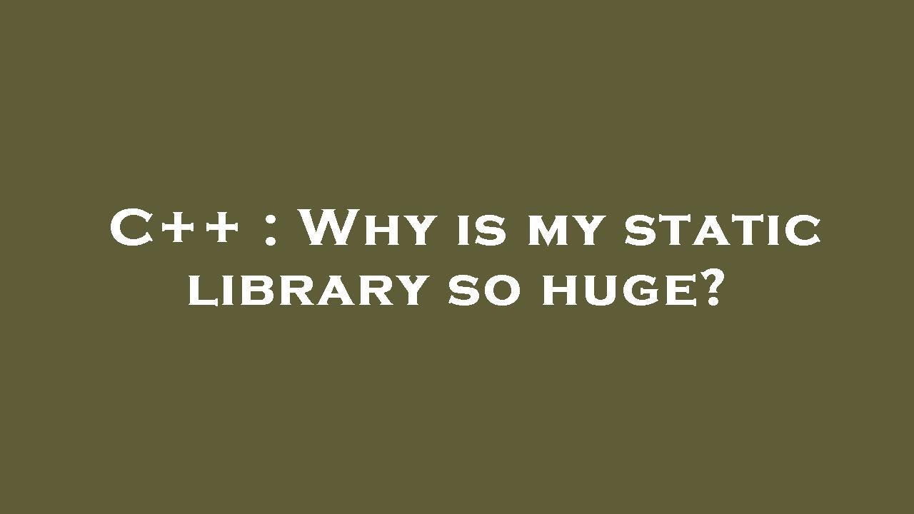 C++ : Why is my static library so huge? - YouTube