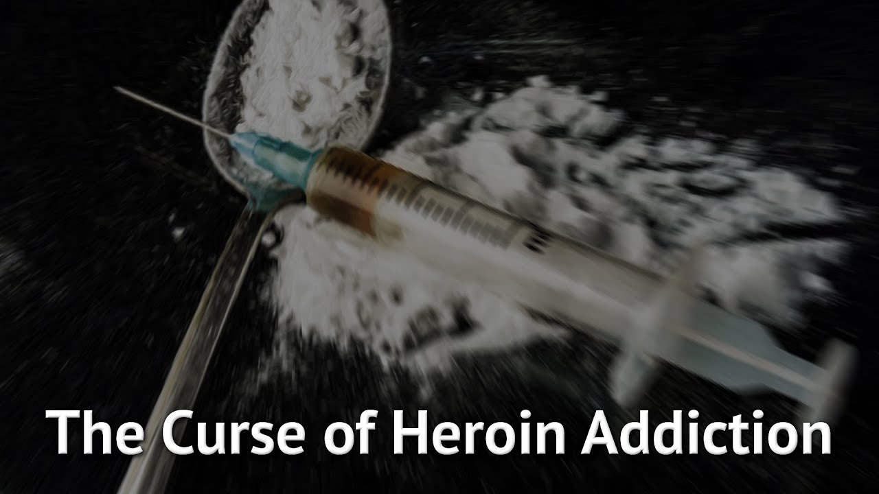 The Curse of Heroin Addiction - YouTube