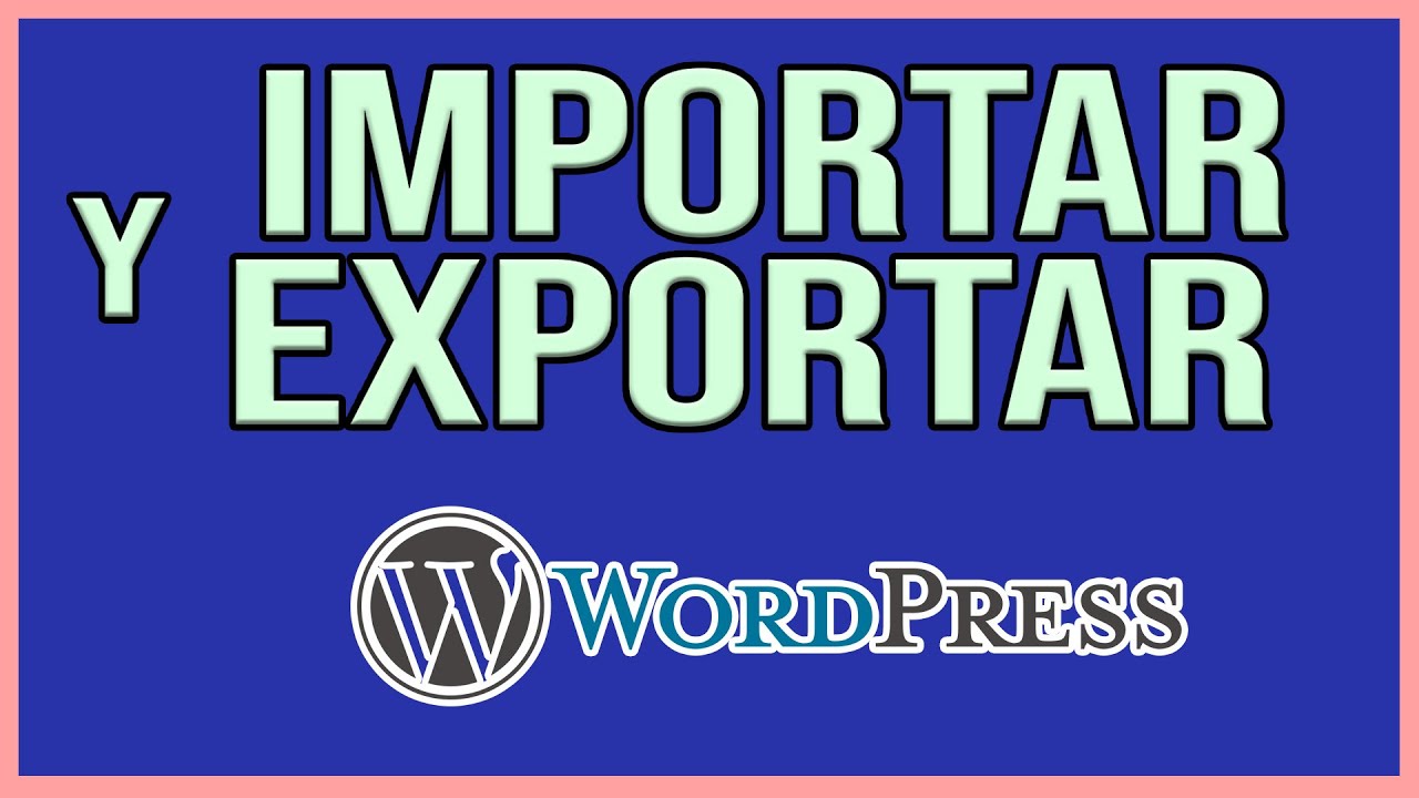 Cómo IMPORTAR o EXPORTAR en WORDPRESS || Entradas, Páginas, Imágenes, etc... Sin Plugins [FÁCIL ...