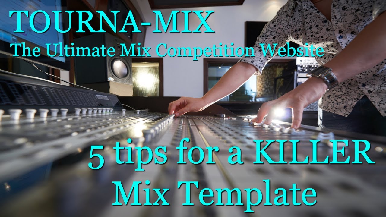 5 tips for a KILLER mix template! - YouTube