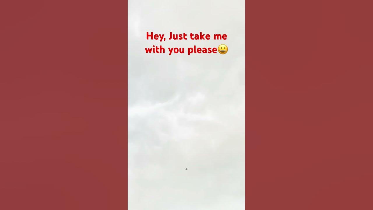 Hey Just Take Me With You Please😁 Shorts Short Youtube Trending Viral Youtubeshorts Youtube