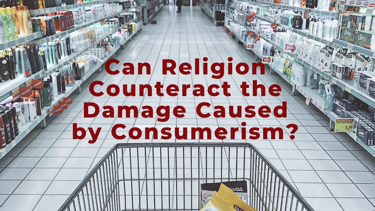 Can Religion Counteract the Damage Caused by Consumerism? (UN Climate ...