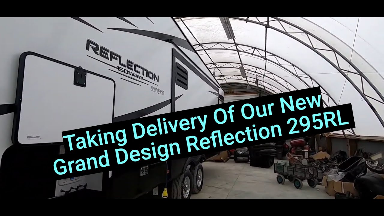 Taking Delivery Of Our New Grand Design Reflection 295RL - YouTube