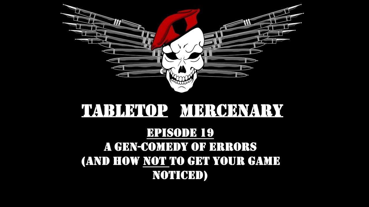 Tabletop Mercenary, Episode 19: A Gen-Comedy of Errors (And How NOT To ...