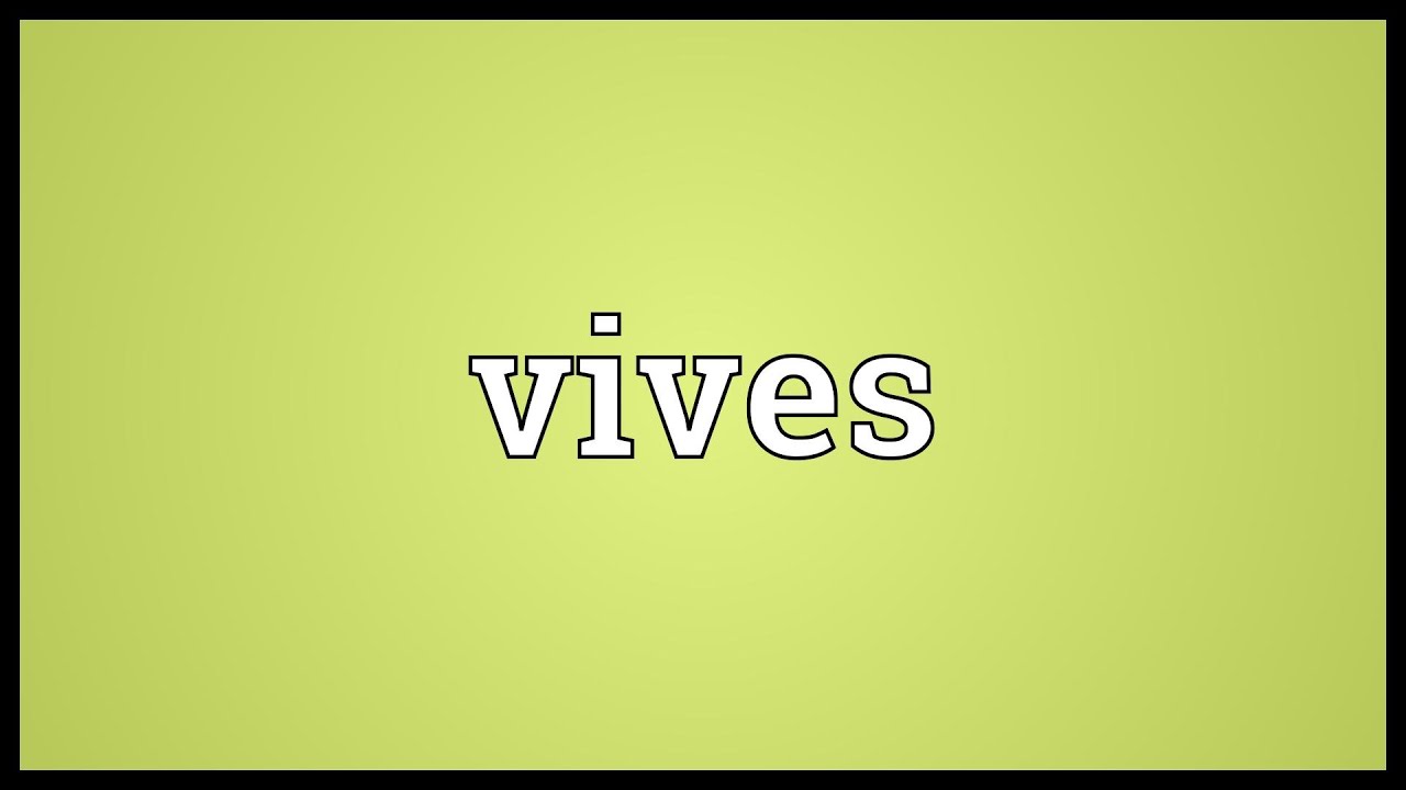 Vives Meaning - YouTube