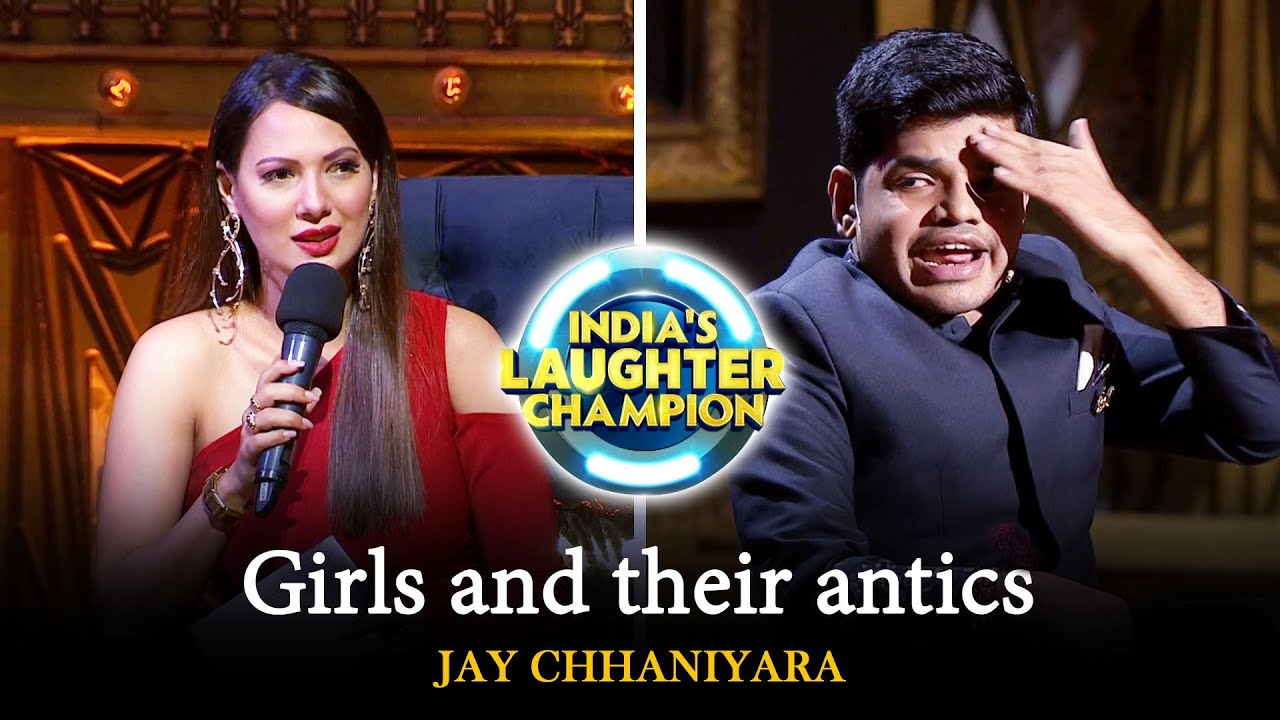 Girls and their antics | JAY CHHANIYARA | India's Laughter Champion ...
