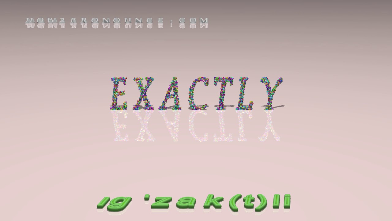 exactly - pronunciation + Examples in sentences and phrases - YouTube