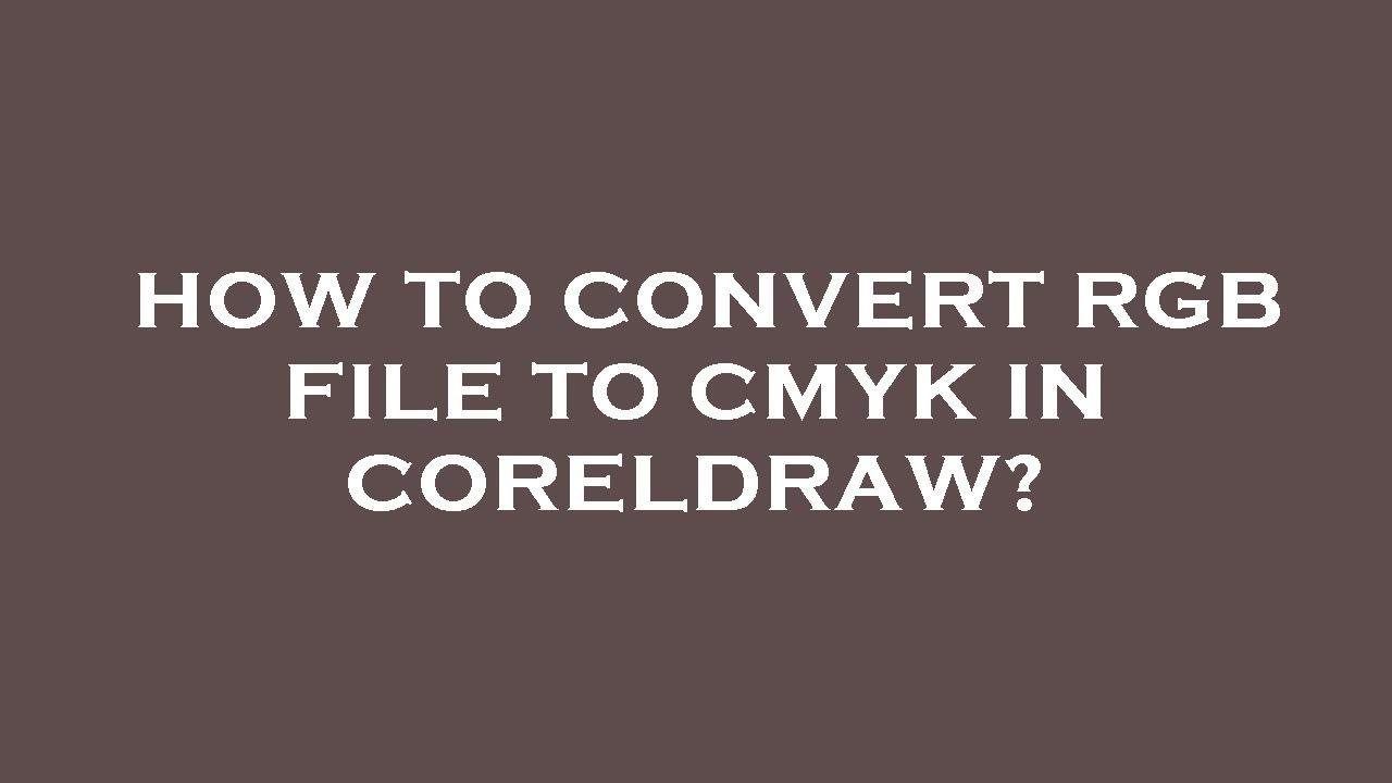 How To Convert Rgb File To Cmyk In Coreldraw YouTube how-to-convert-rgb-file-to-cmyk-in-coreldraw-youtube