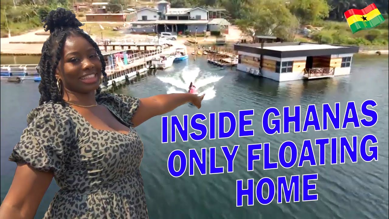 INSIDE GHANAS LUXURY FLOATING HOME || AKOSOMBO, The Float |TRAVEL VLOG ...