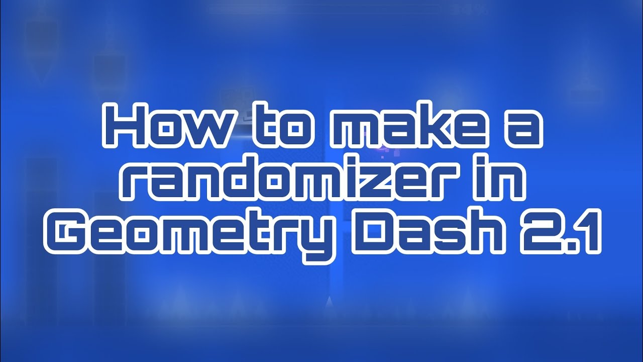How to make a randomizer in Geometry Dash 2.1 (Credits to GD Colon ...