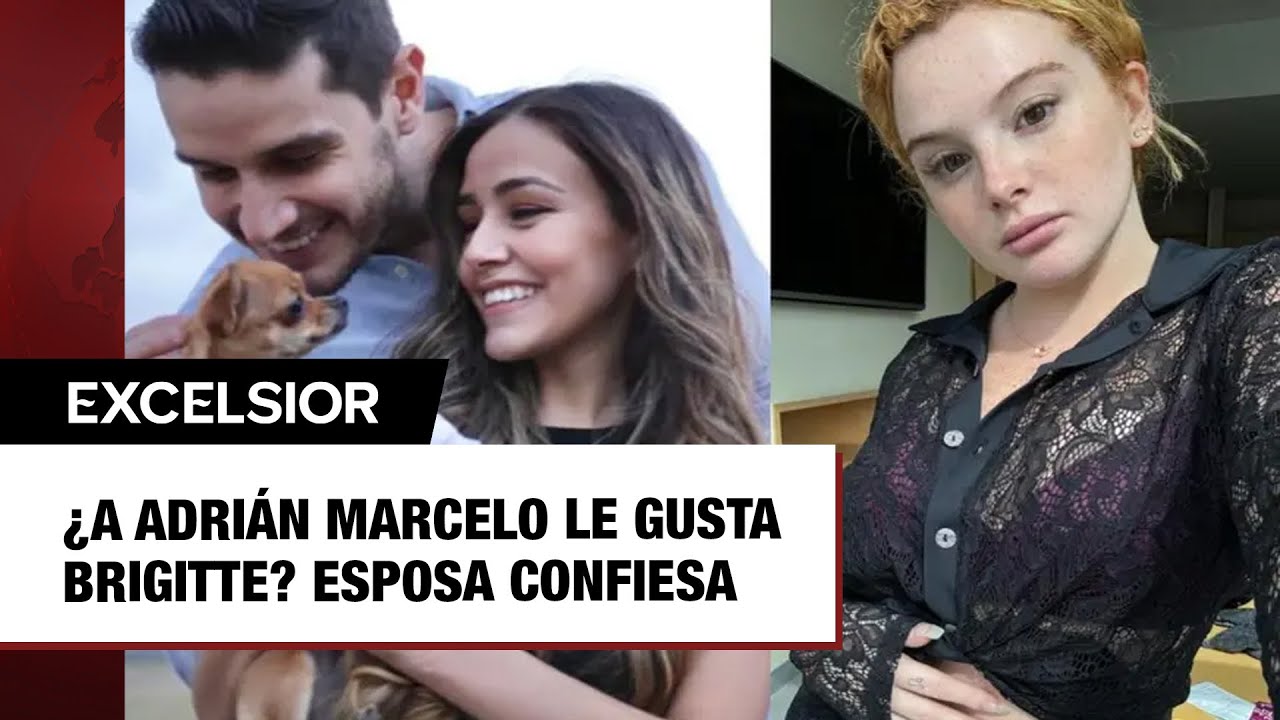 ¿A Adrián Marcelo le gusta Brigitte? Esposa de youtuber confiesa - YouTube