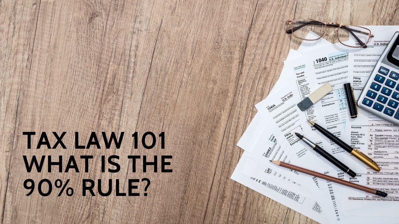 Tax Law: What is the 90 Percent Rule? - YouTube